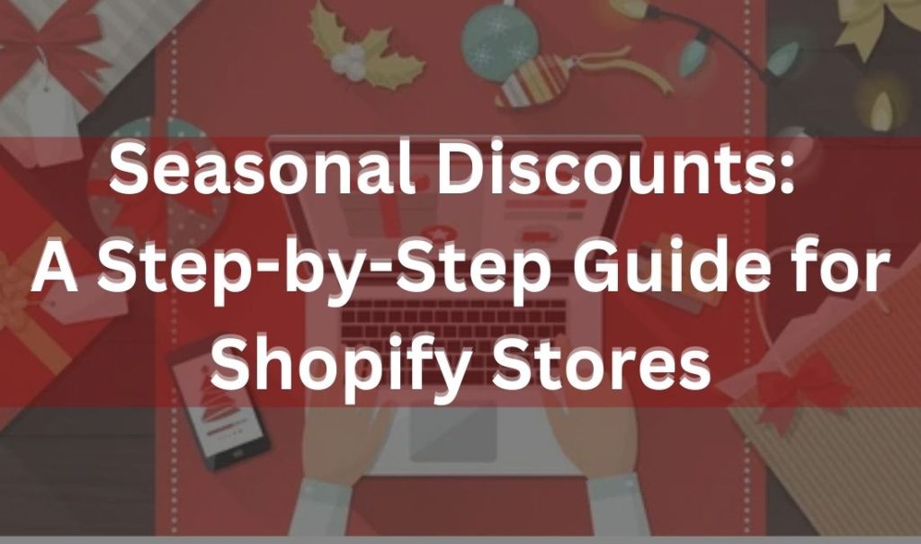 Seasonal Discounts: A Step-by-Step Guide for Shopify Stores